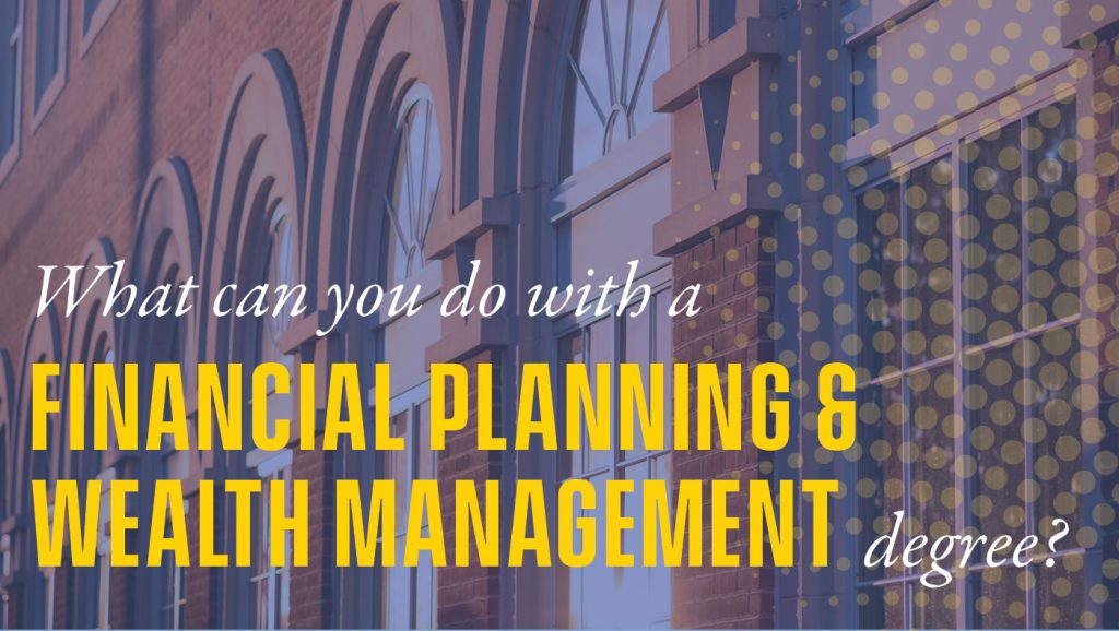 What Can You Do With a Financial Planning & Wealth Management Degree ...